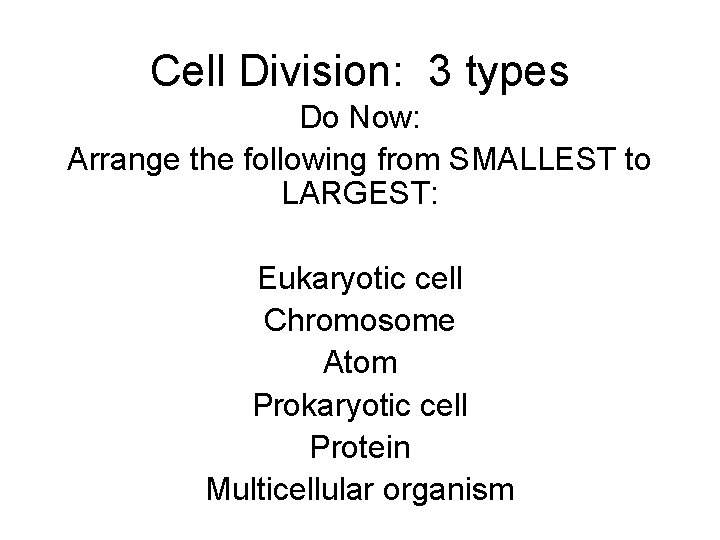 Cell Division 3 types Do Now Arrange the