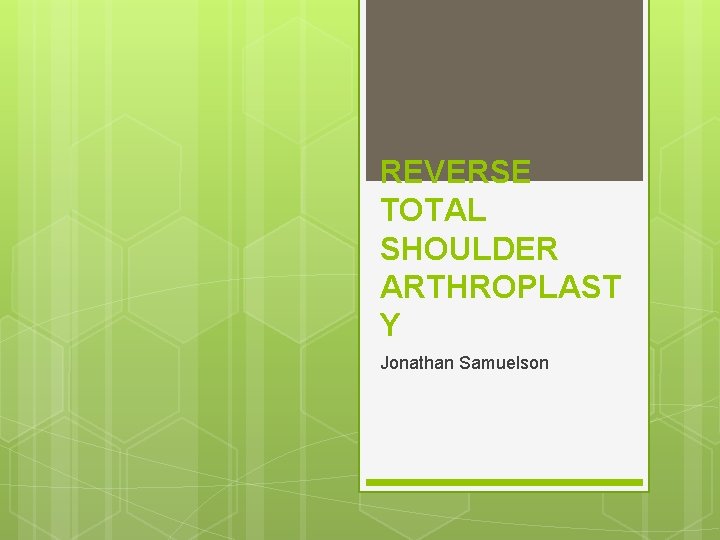 REVERSE TOTAL SHOULDER ARTHROPLAST Y Jonathan Samuelson WHY