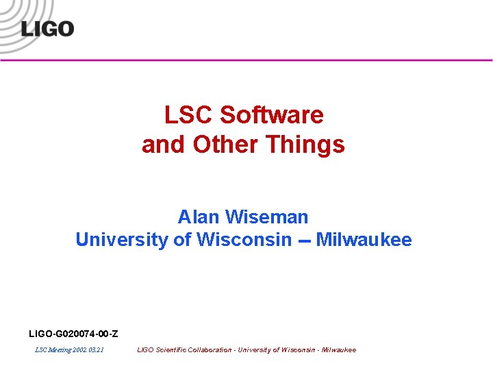 LSC Software and Other Things Alan Wiseman University