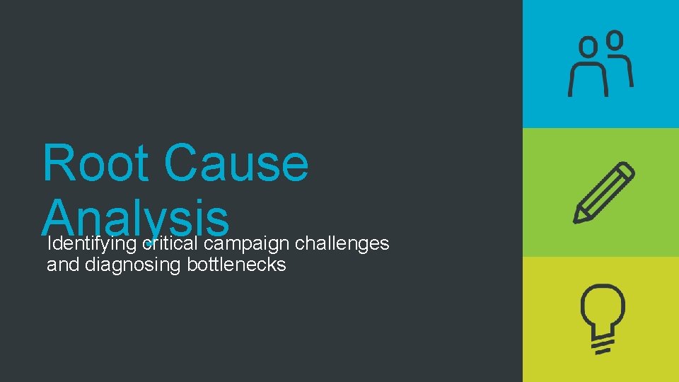 Root Cause Analysis Identifying critical campaign challenges and