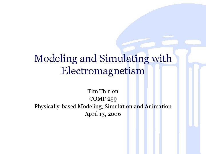 Modeling and Simulating with Electromagnetism Tim Thirion COMP