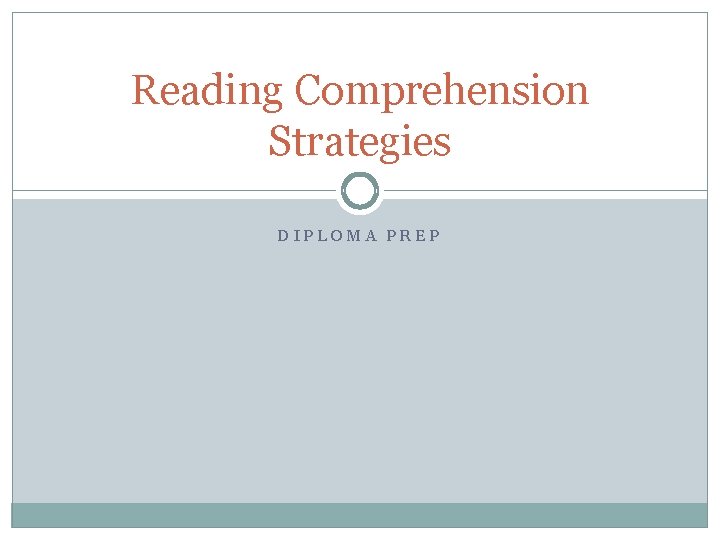 Reading Comprehension Strategies DIPLOMA PREP Test Creation Considerations