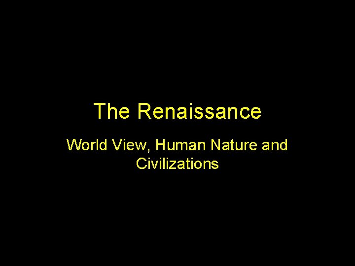 The Renaissance World View Human Nature and Civilizations