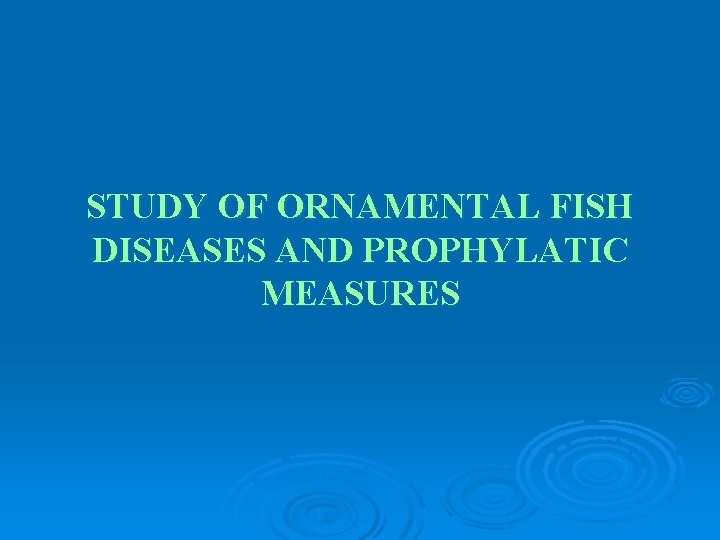STUDY OF ORNAMENTAL FISH DISEASES AND PROPHYLATIC MEASURES