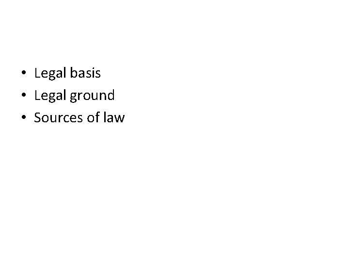 SOURCES OF CONSTITUTIONAL LAW Legal basis Legal ground