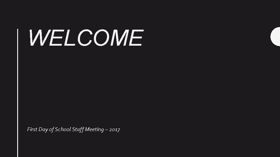 WELCOME First Day of School Staff Meeting 2017