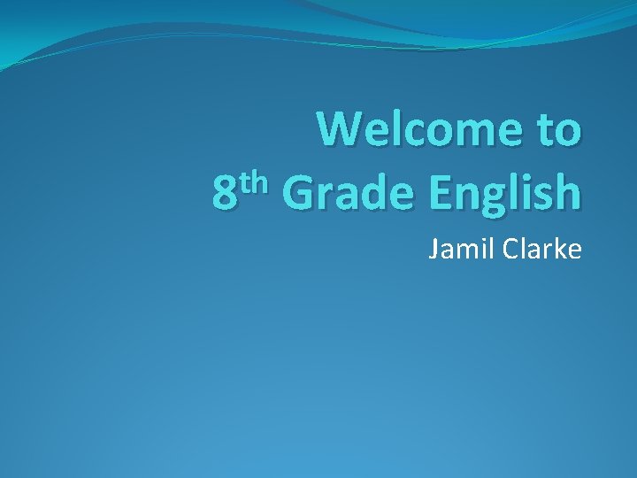 Welcome to th 8 Grade English Jamil Clarke