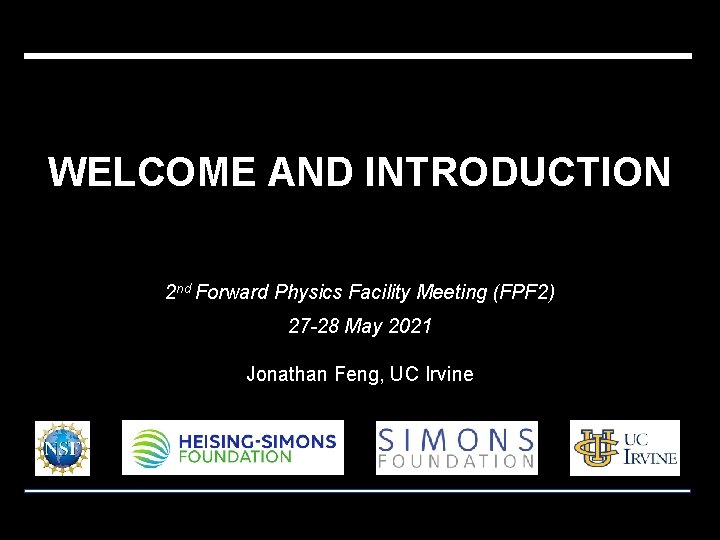 WELCOME AND INTRODUCTION 2 nd Forward Physics Facility