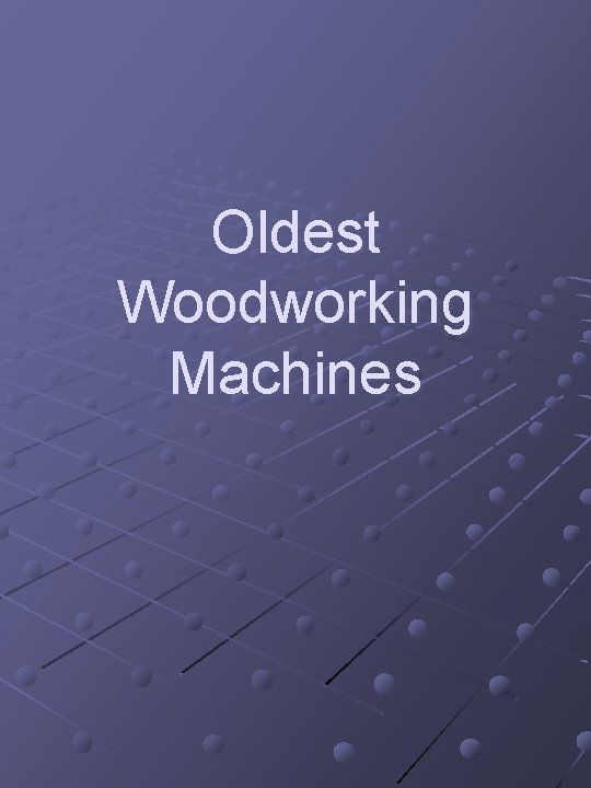 Oldest Woodworking Machines Royal Naval Dockyard The first