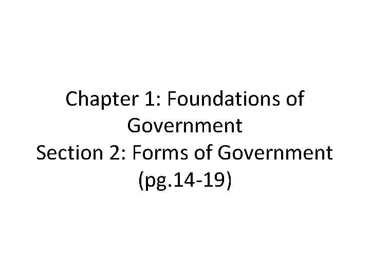 Chapter 1 Foundations of Government Section 2 Forms