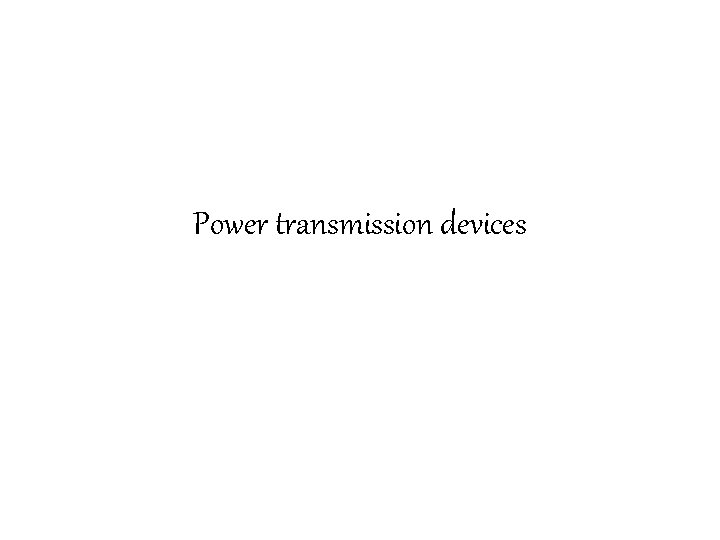 Power transmission devices Drives take care of required
