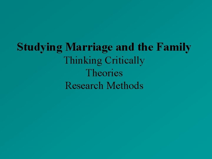 Studying Marriage and the Family Thinking Critically Theories