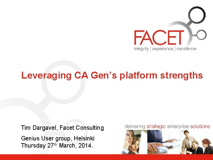Leveraging CA Gens platform strengths Tim Dargavel Facet
