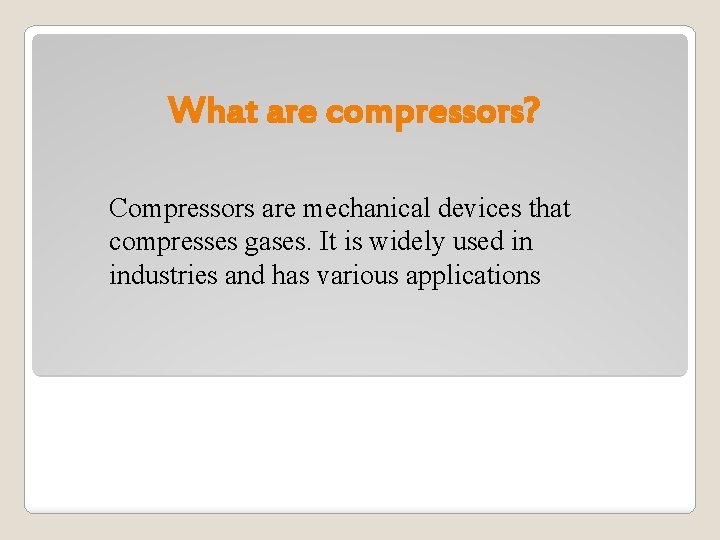 Compressors Basic Classification and design overview What are