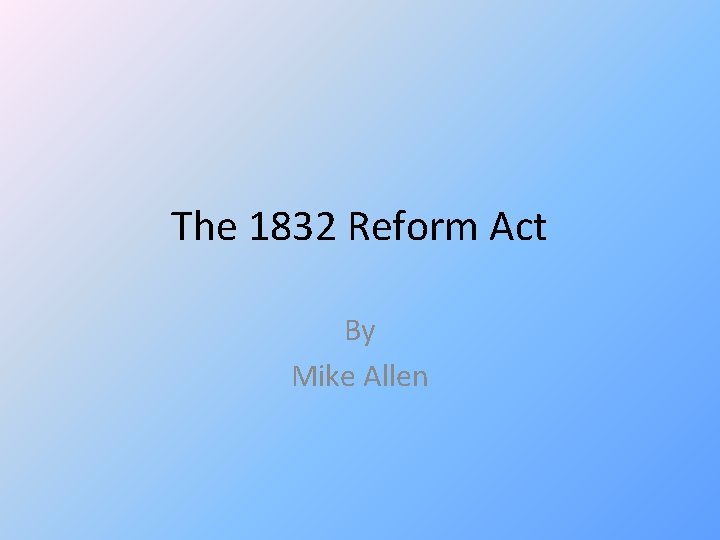 The 1832 Reform Act By Mike Allen Constituencies