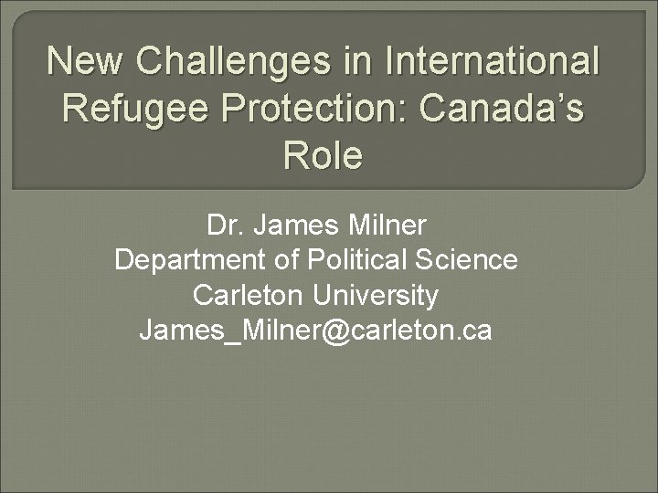 New Challenges in International Refugee Protection Canadas Role