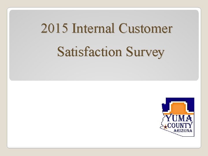 2015 Internal Customer Satisfaction Survey Surveys were completed