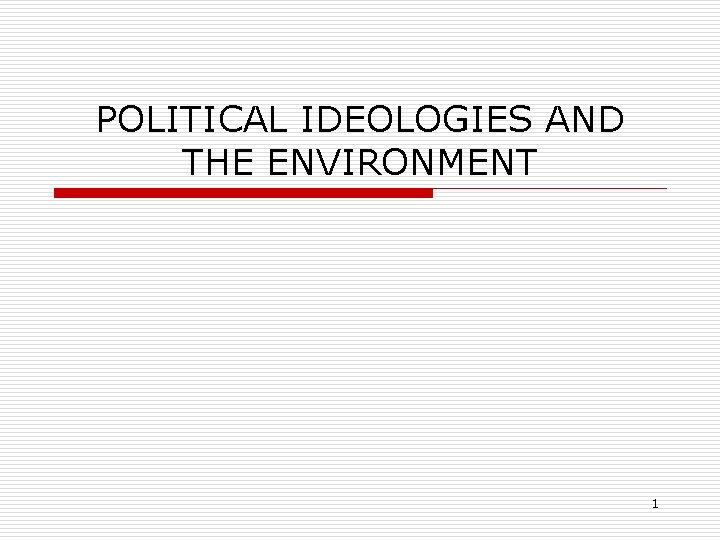 POLITICAL IDEOLOGIES AND THE ENVIRONMENT 1 Introduction n