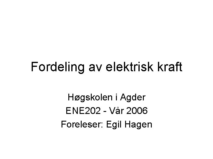 Fordeling av elektrisk kraft Hgskolen i Agder ENE