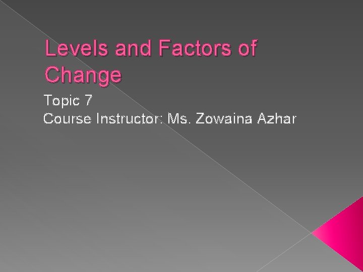 Levels and Factors of Change Topic 7 Course