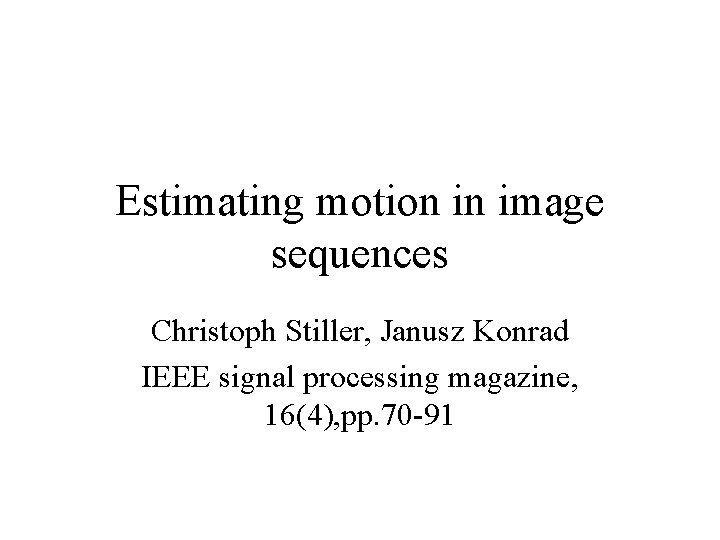 Estimating motion in image sequences Christoph Stiller Janusz