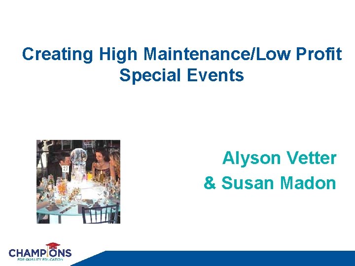 Creating High MaintenanceLow Profit Special Events Alyson Vetter