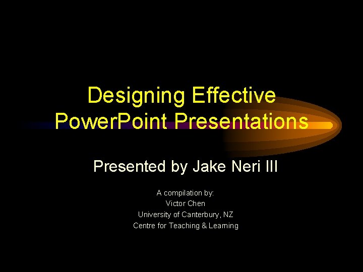 Designing Effective Power Point Presentations Presented by Jake