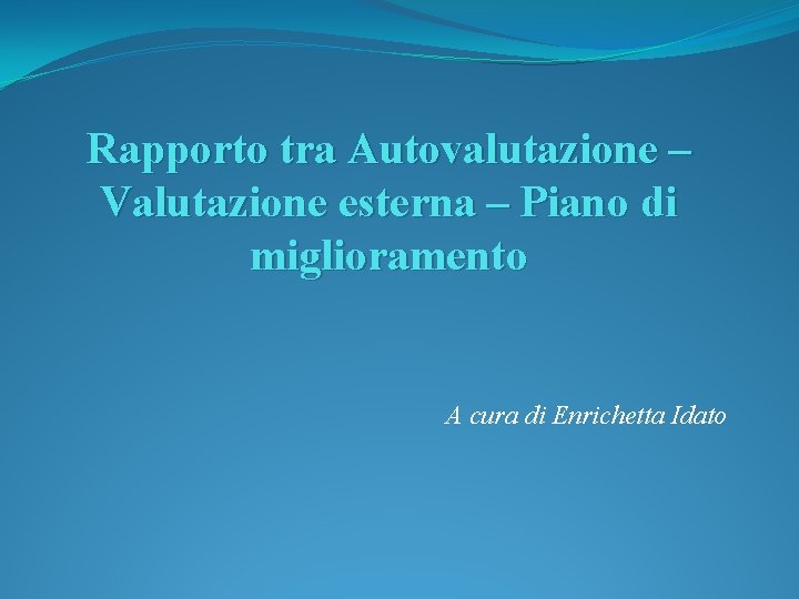 Rapporto tra Autovalutazione Valutazione esterna Piano di miglioramento