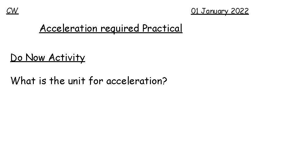 CW 01 January 2022 Acceleration required Practical Do