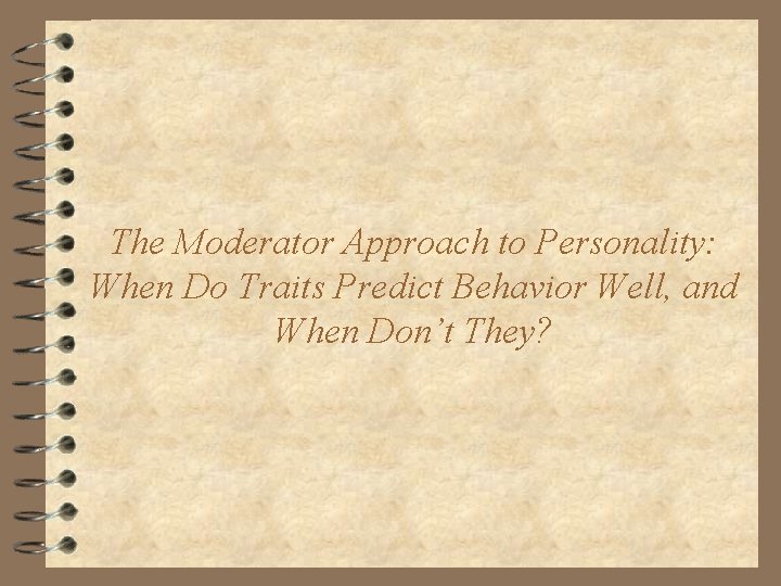 The Moderator Approach to Personality When Do Traits