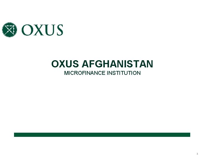 OXUS AFGHANISTAN MICROFINANCE INSTITUTION 1 About OXUS Afghanistan