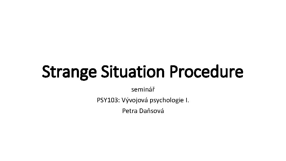 Strange Situation Procedure semin PSY 103 Vvojov psychologie