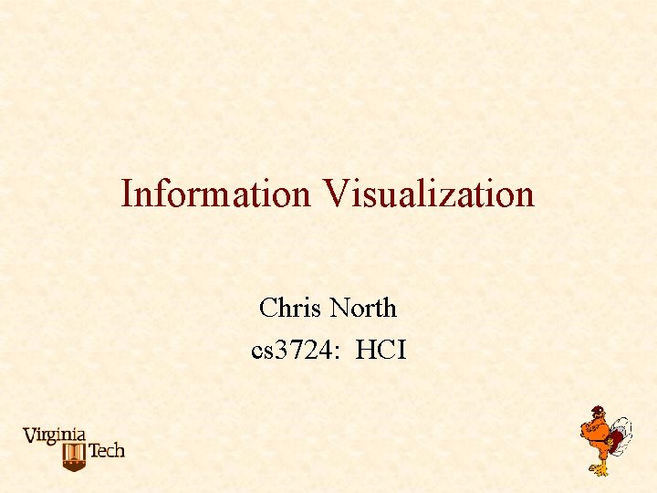 Information Visualization Chris North cs 3724 HCI Presentations