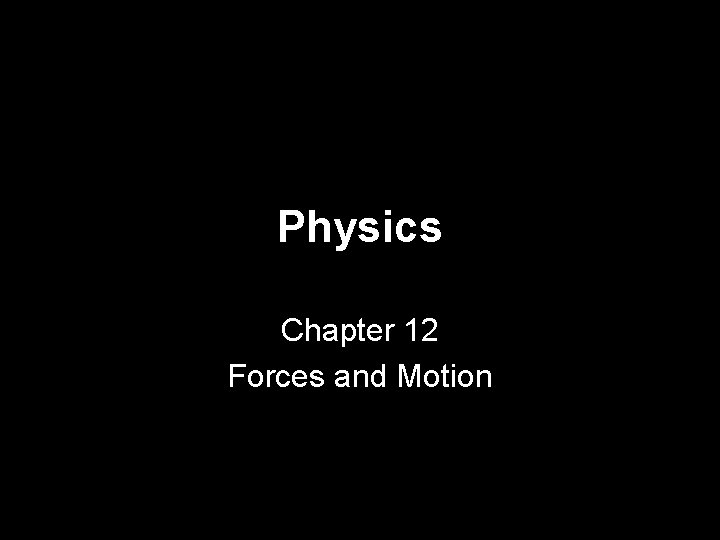 Physics Chapter 12 Forces and Motion Chapter 12