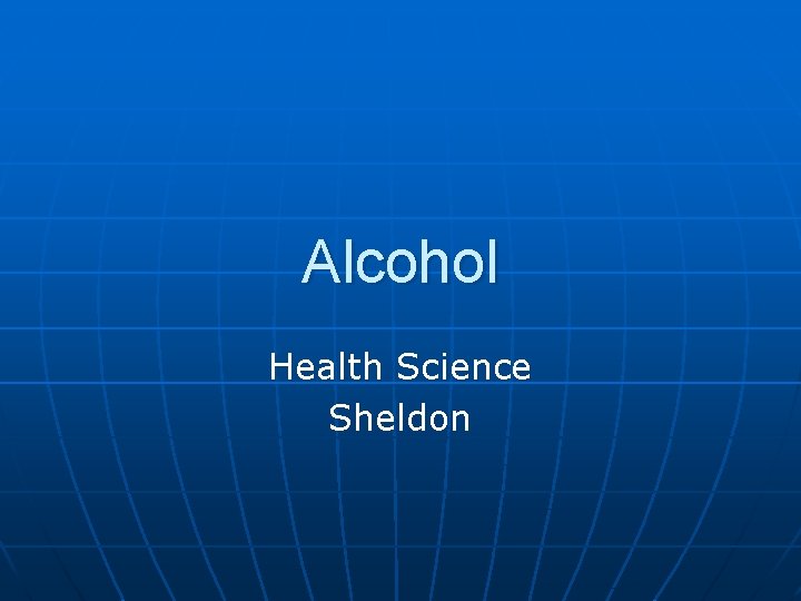 Alcohol Health Science Sheldon What is Alcohol 1