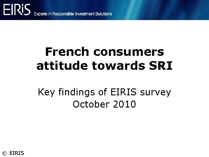 French consumers attitude towards SRI Key findings of