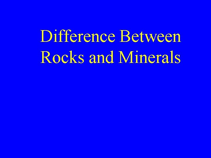 Difference Between Rocks and Minerals Physical Properties of