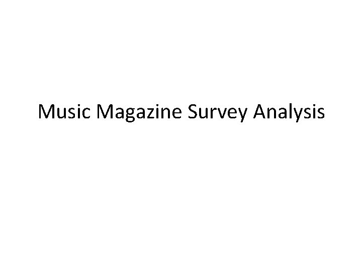 Music Magazine Survey Analysis What is you Gender