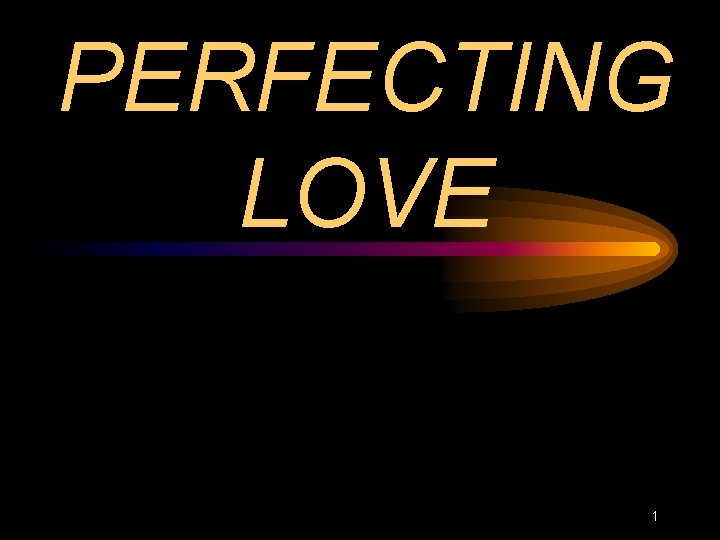 PERFECTING LOVE 1 Qualification for High Calling Not