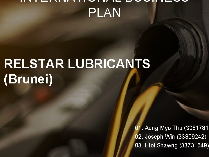 INTERNATIONAL BUSINESS PLAN RELSTAR LUBRICANTS Brunei 01 Aung