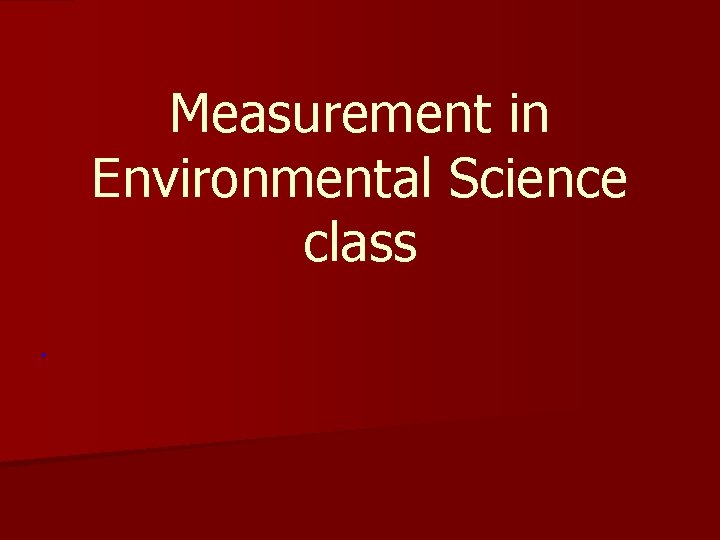 Measurement in Environmental Science class The common language