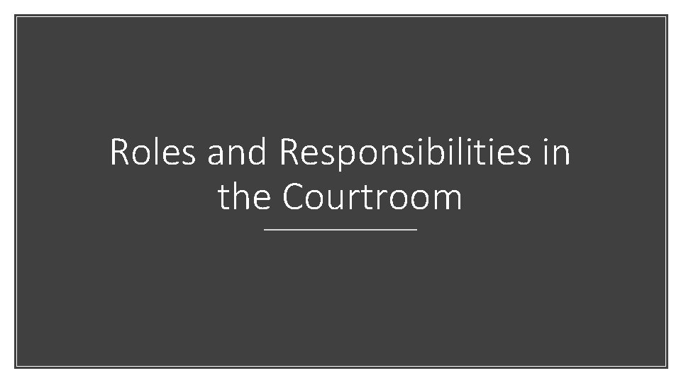 Roles and Responsibilities in the Courtroom Judge The