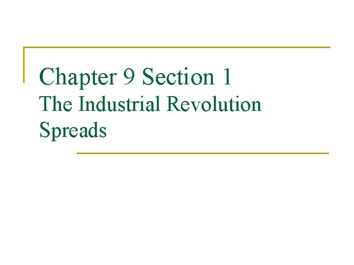 Chapter 9 Section 1 The Industrial Revolution Spreads