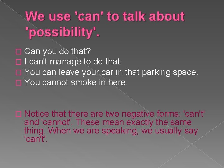 CAN CANT We use can to talk about
