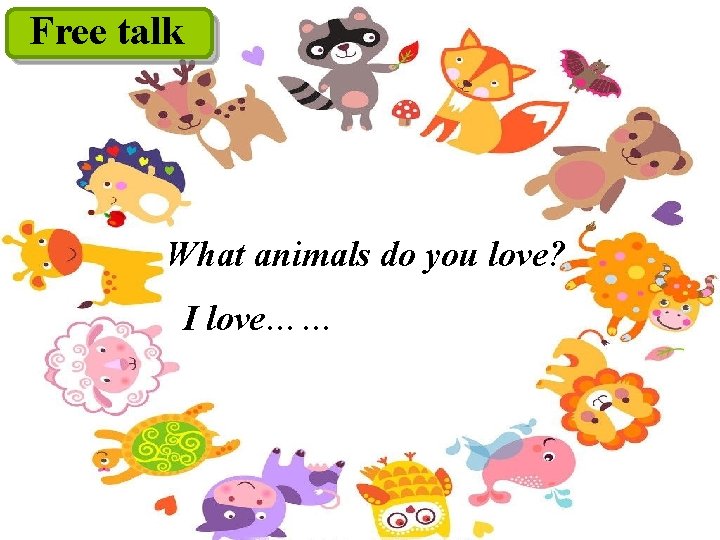 Free talk Lets enjoy What animals do you