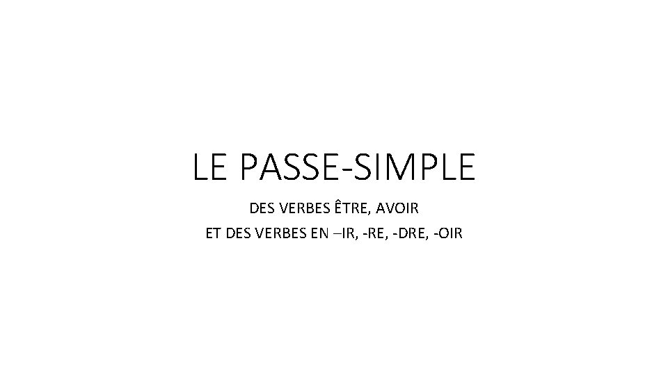LE PASSESIMPLE DES VERBES TRE AVOIR ET DES