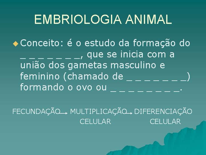 EMBRIOLOGIA ANIMAL EMBRIOLOGIA ANIMAL u Conceito o estudo