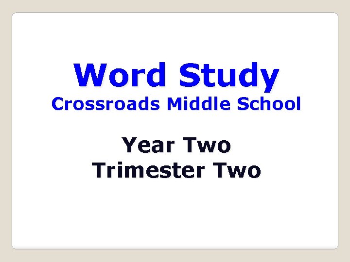 Word Study Crossroads Middle School Year Two Trimester