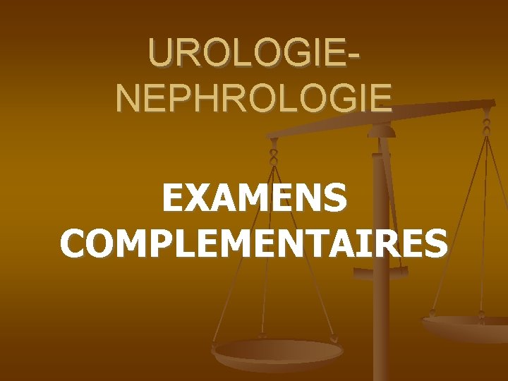 UROLOGIENEPHROLOGIE EXAMENS COMPLEMENTAIRES EXAMENS RADIOLOGIQUES AUSP ...