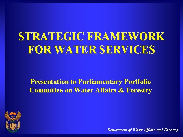 STRATEGIC FRAMEWORK FOR WATER SERVICES Presentation to Parliamentary